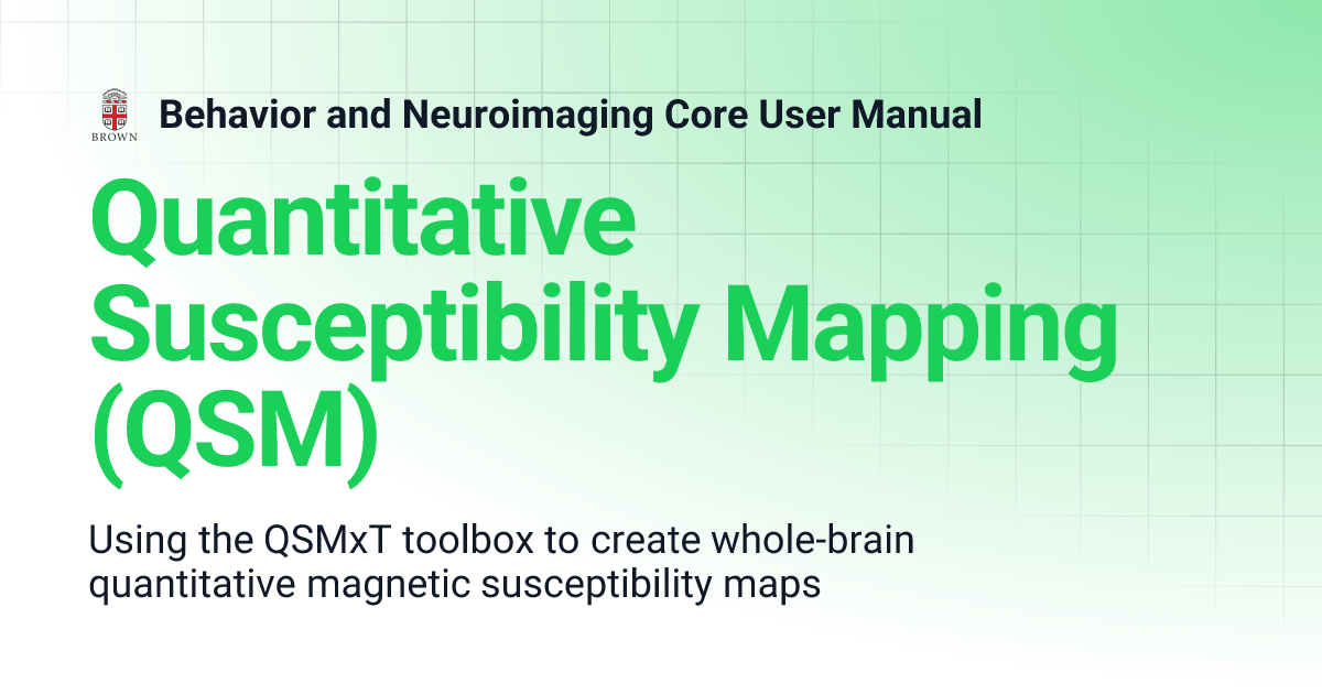 Quantitative Susceptibility Mapping (QSM) | Behavior and Neuroimaging Core User Manual