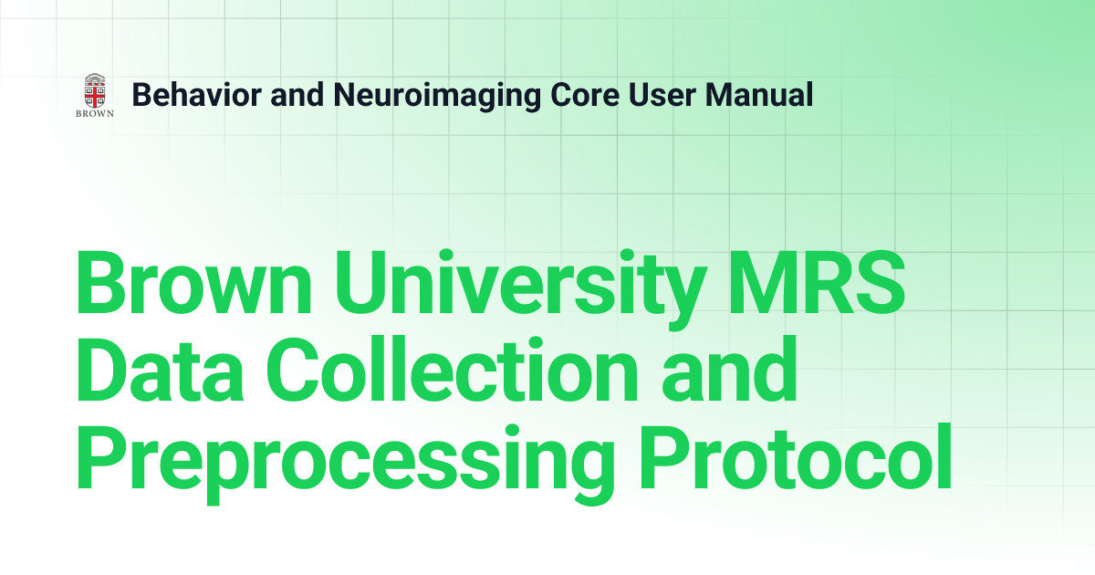 Brown University MRS Data Collection and Preprocessing Protocol | Behavior and Neuroimaging Core ...