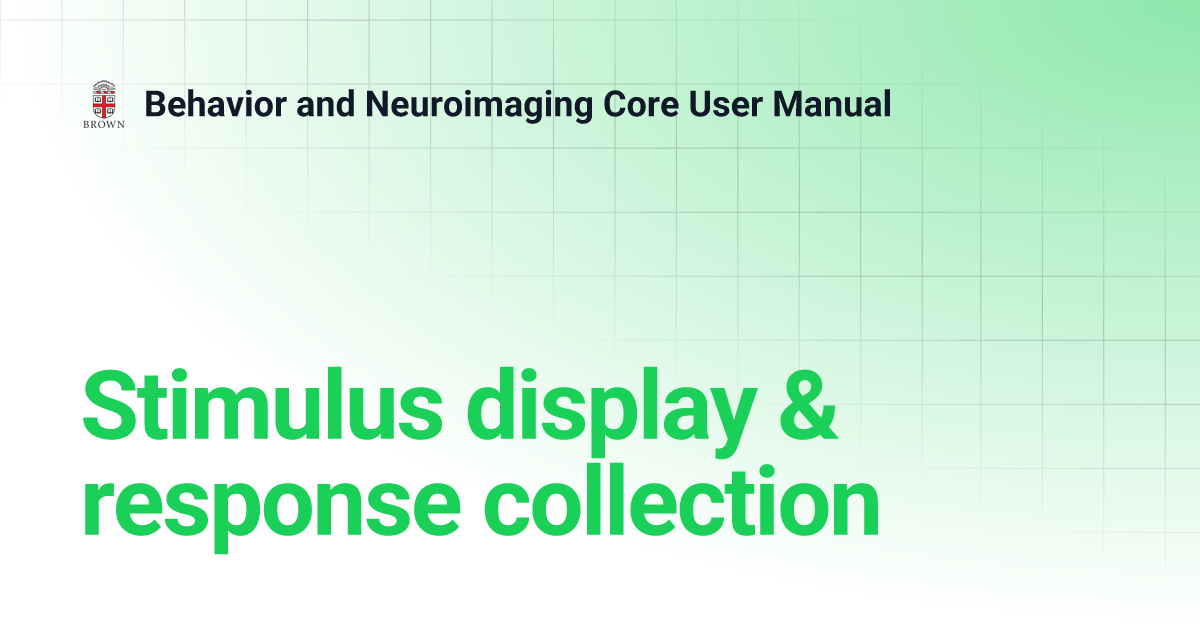 Stimulus display & response collection | Behavior and Neuroimaging Core User Manual