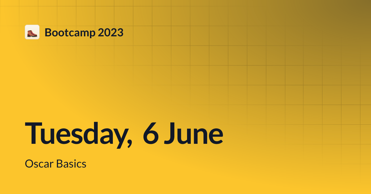 Tuesday, 6 June | Bootcamp 2023