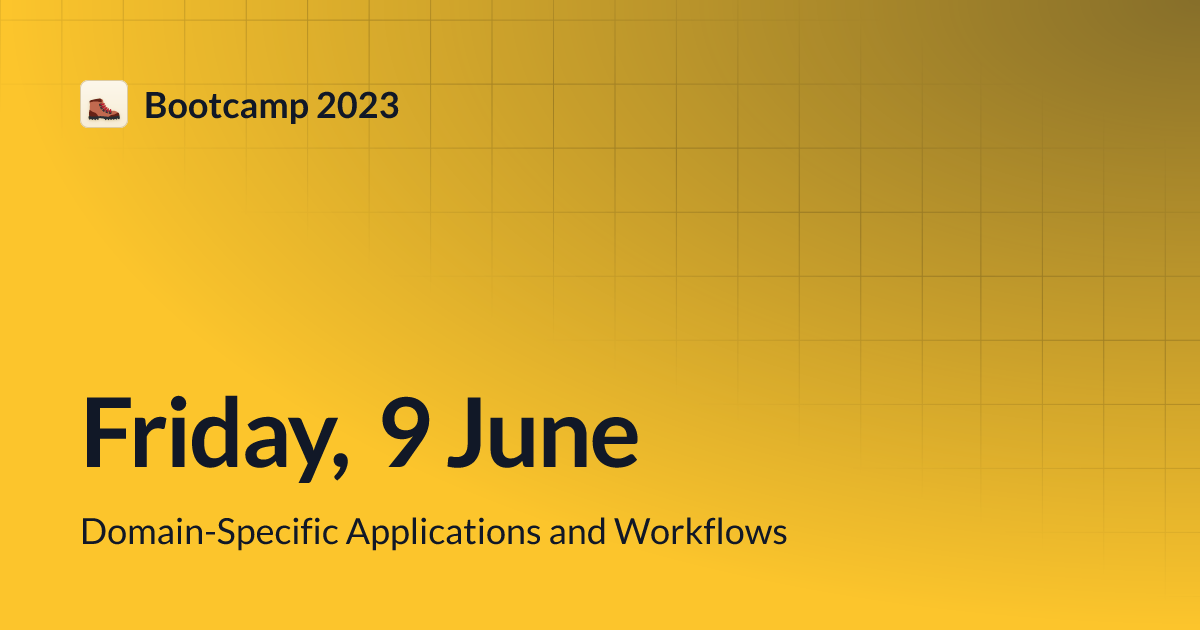 Friday, 9 June | Bootcamp 2023