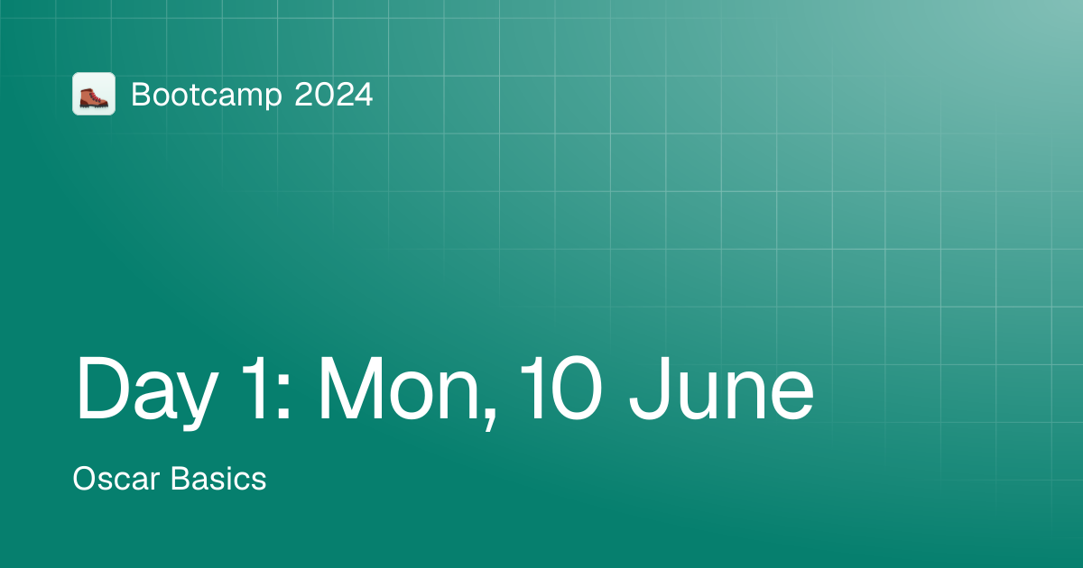 Day 1 Mon 10 June Bootcamp 2024