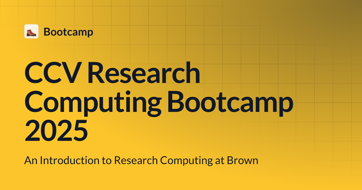 CCV Research Computing Bootcamp 2025 | Bootcamp 2025 | Bootcamp