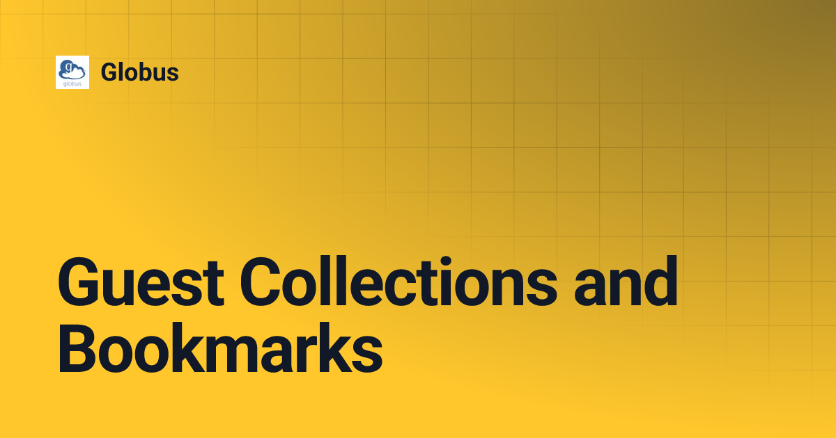 Guest Collections and Bookmarks | Globus