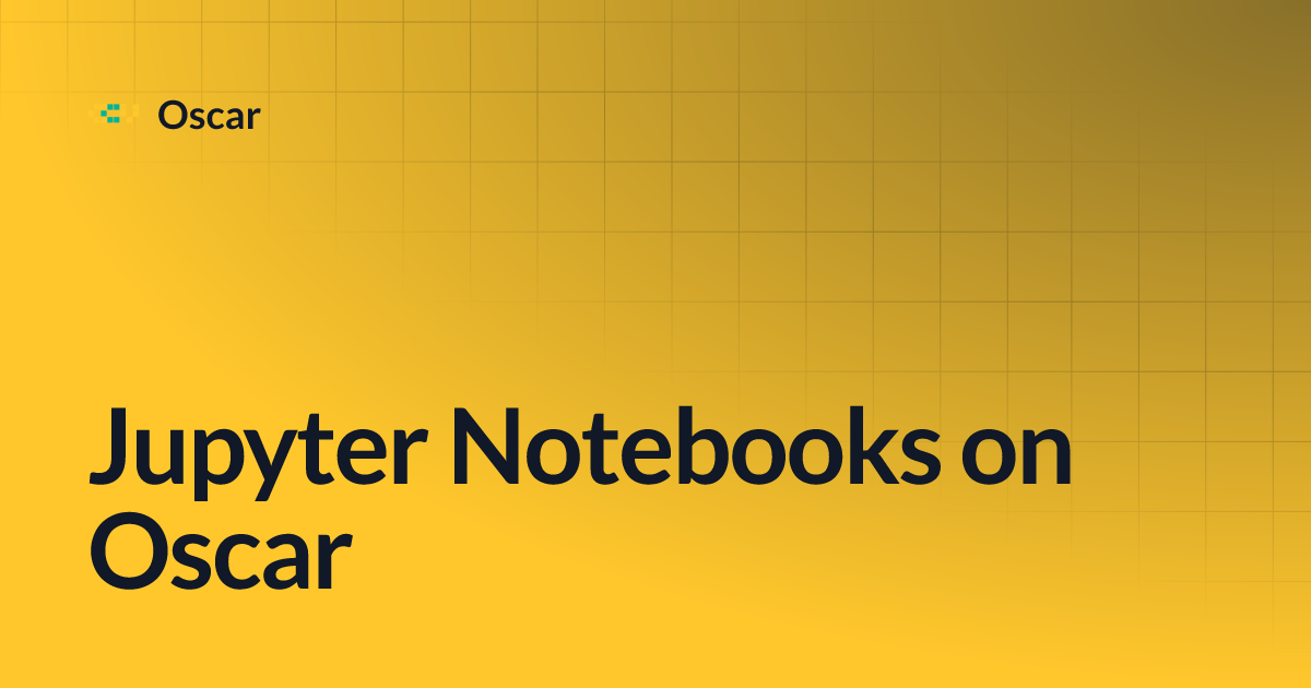 Jupyter Notebooks on Oscar | Oscar